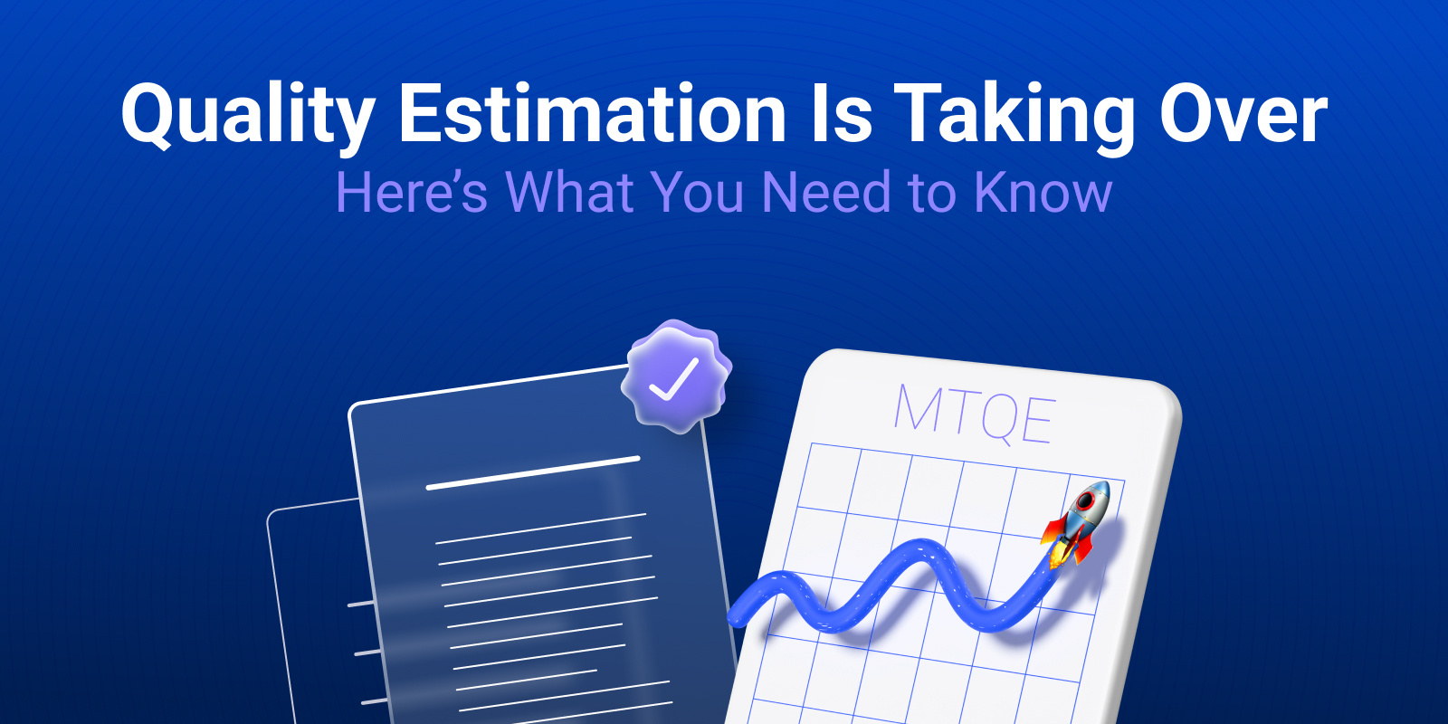 Quality Estimation Is Taking Over. Here’s What You Need to Know